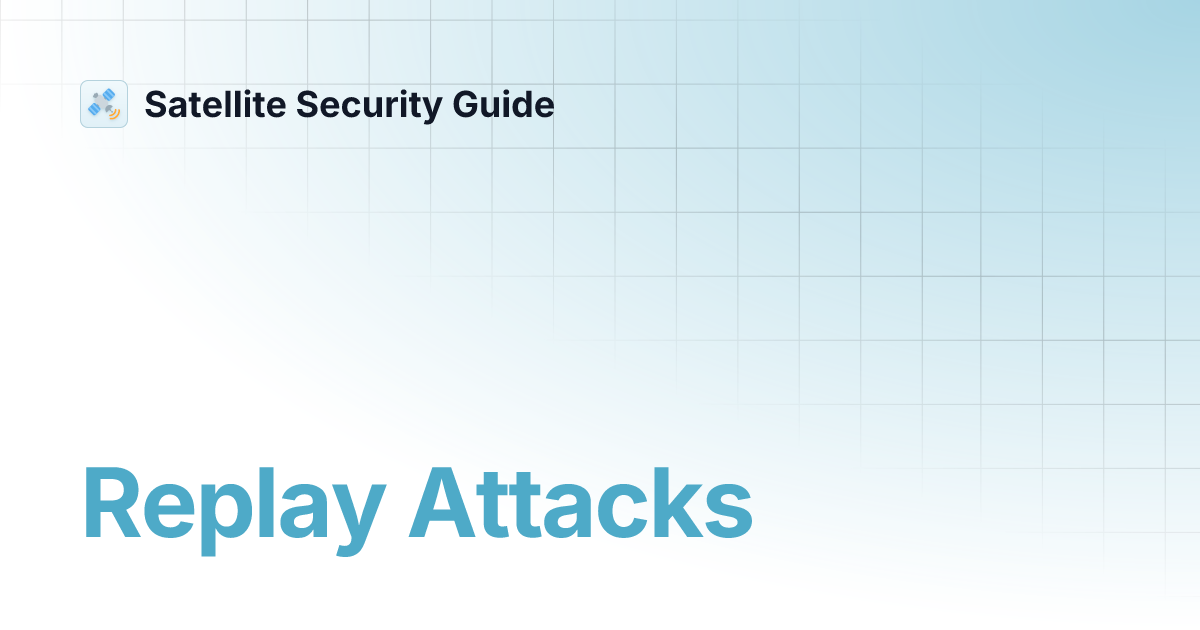 Replay Attacks | Satellite Security Guide