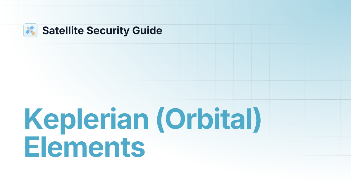 Keplerian (Orbital) Elements | Satellite Security Guide